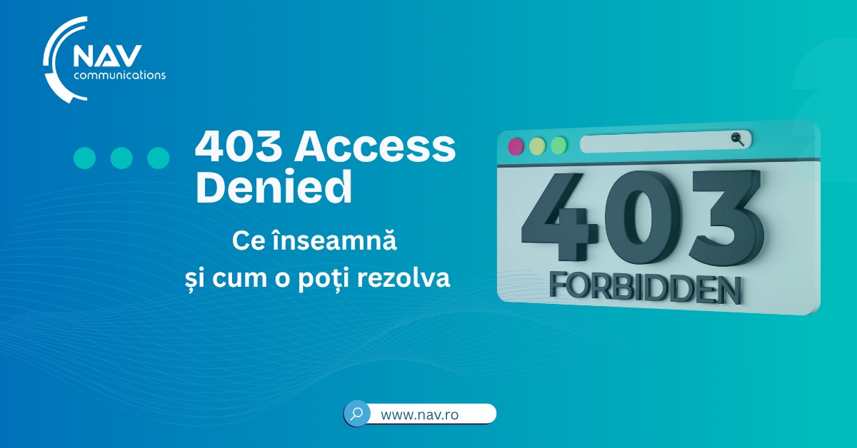 Eroarea 403 Access Denied – Ce înseamnă și cum o poți rezolva - NAV.RO Blog